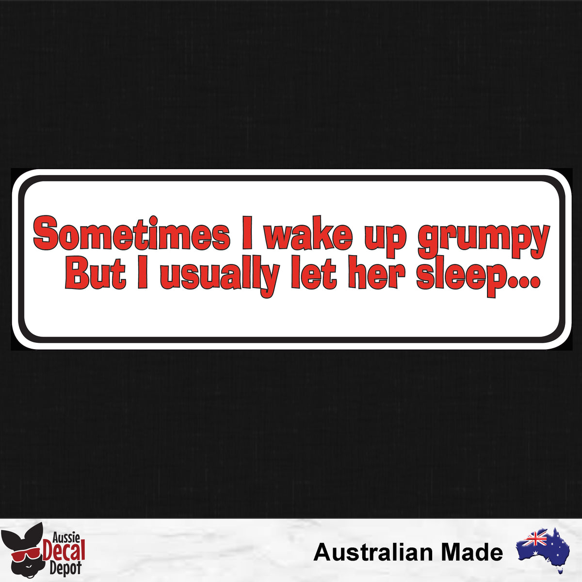 Sometimes I Wake Up Grumpy But I Usually Let Her Sleep Sticker – Aussie ...